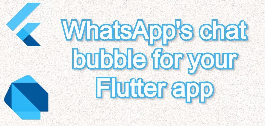 WhatsApp’s chat bubble for your Flutter app | Fcode Labs
